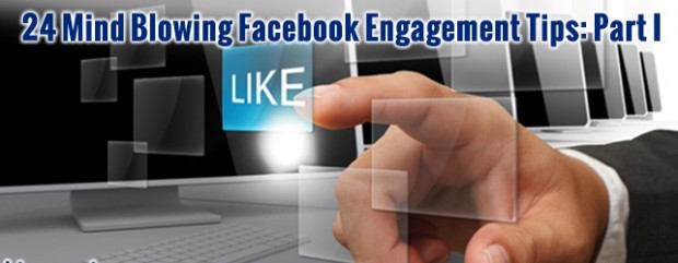 24 Mind Blowing Facebook Engagement Tips: Part I 24 Mind Blowing Facebook Engagement Tips: Part I