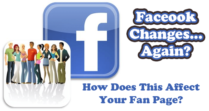 How Facebook Changes May Affect Your Facebook Fan Page or Profile - Kim ...