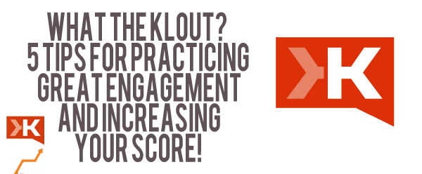 What The Klout? 5 Tips For Practicing Great Engagement