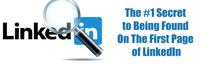 The #1 Secret to Being Found On The First Page of LinkedIn