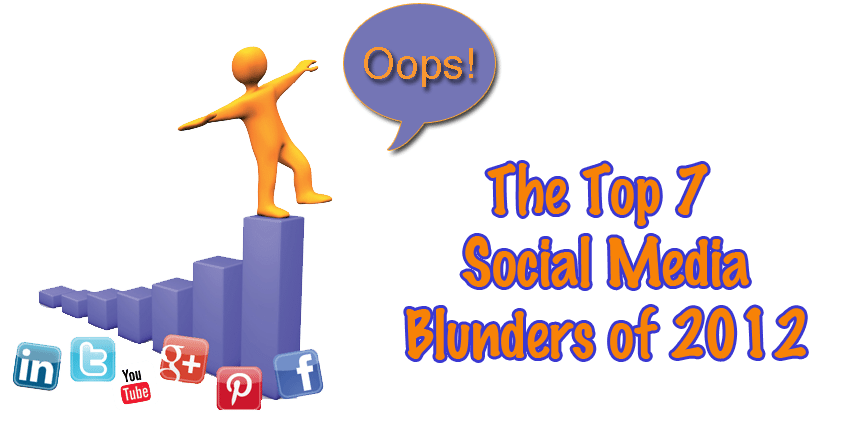 Social Media Marketing Faux Pas - The Top 7 Blunders of 2012