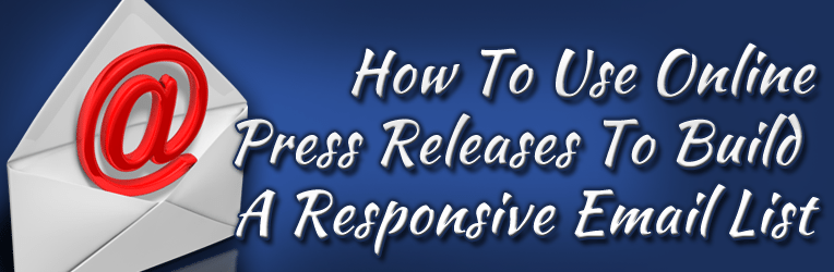 How To Use Online Press Releases To Build A Responsive Email List