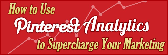 How to Use Pinterest Analytics to Supercharge Your Marketing