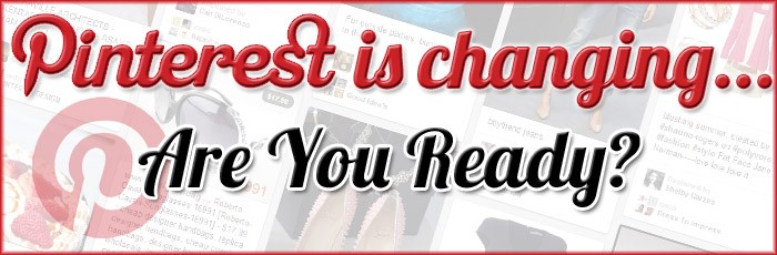 Pinterest is Changing...Are You Ready?