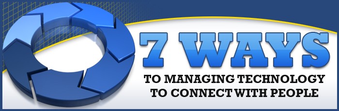 7 Ways To Manage Technology to Connect with People