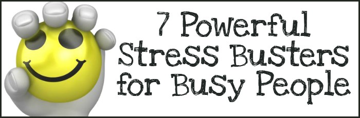 7 Powerful Stress Busters for Busy People