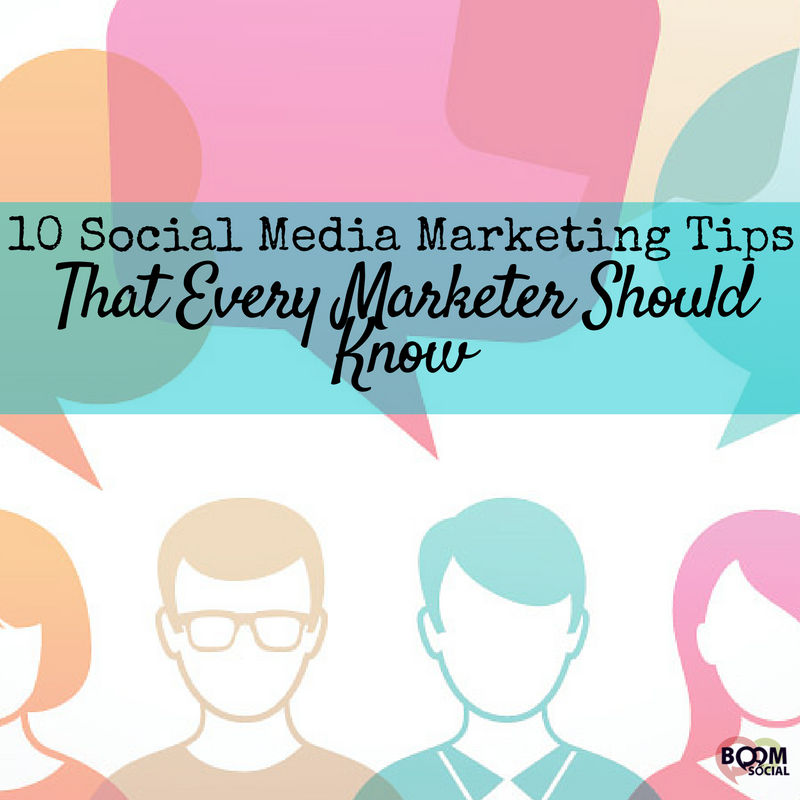 10 Super Helpful Social Media Marketing Tips for Marketers