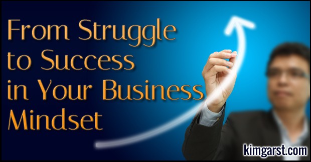 From Struggle to Success in Your Business Mindset