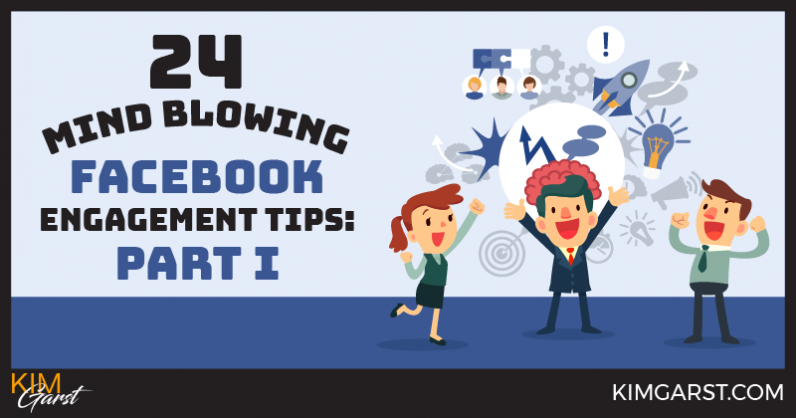 24 Mind Blowing Facebook Engagement Tips: Part I 24 Mind Blowing Facebook Engagement Tips: Part I