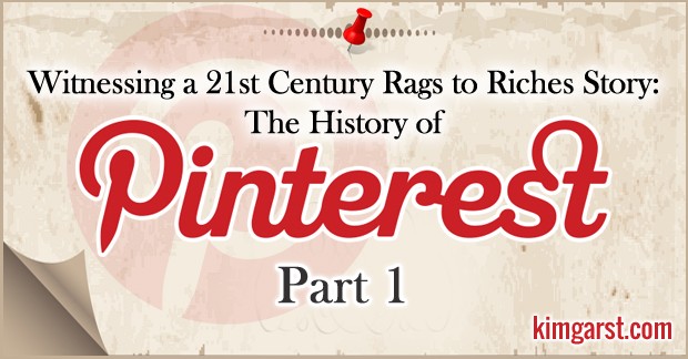 Witnessing a 21st Century Rags to Riches Story: The History of Pinterest