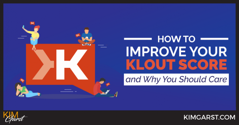 How To Improve Your Klout Score and Why You Should Care – Kim Garst ...