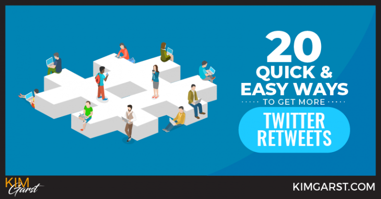 20 Quick & Easy Ways To Get More Twitter Retweets – Kim Garst | AI ...