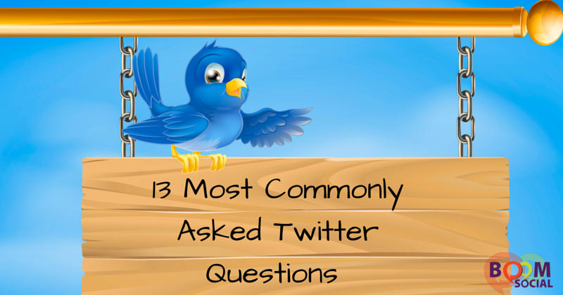 13 Most Commonly Asked Twitter Questions 13 Most Commonly Asked Twitter Questions