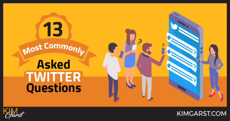13 Most Commonly Asked Twitter Questions – Kim Garst | AI Marketing ...