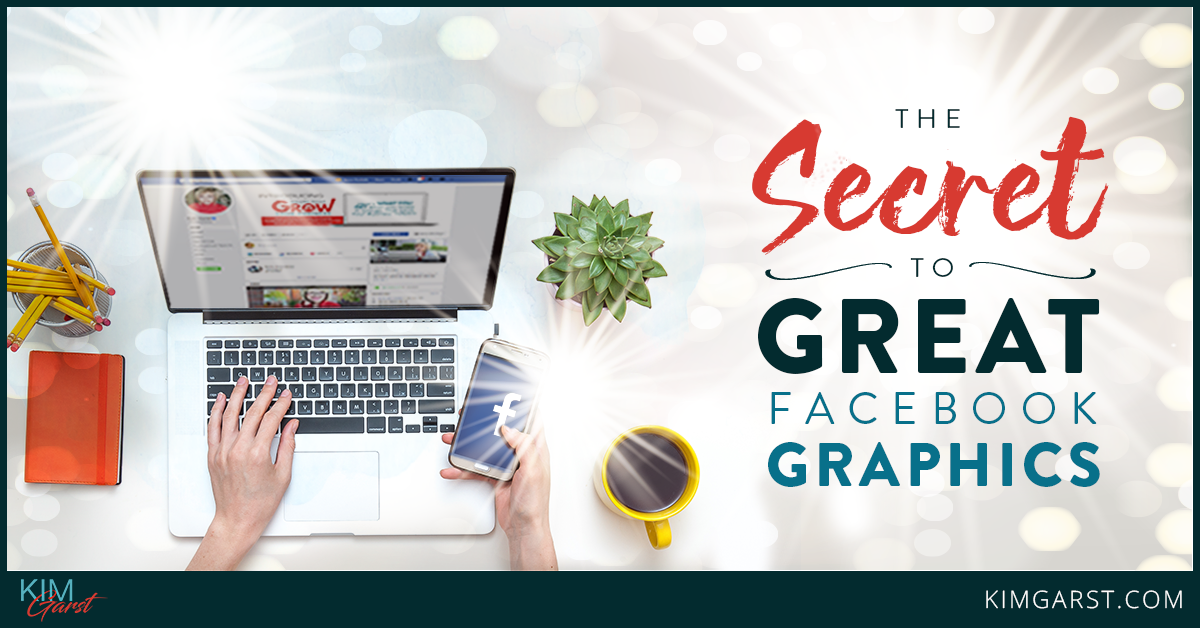The Secret to Great Facebook Graphics - Kim Garst