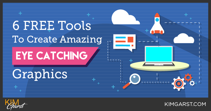 6 FREE Tools To Create Amazing Eye Catching Graphics