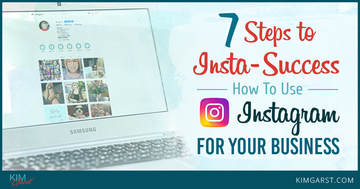 7 Steps to Insta-Success: How to Use Instagram for Your Business