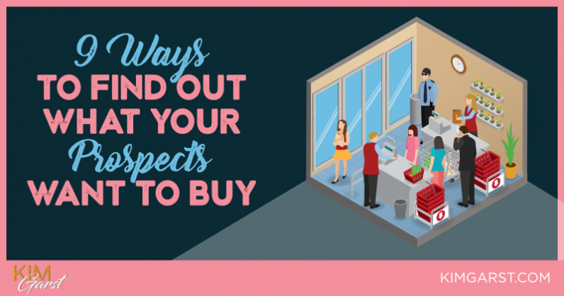 9 Ways To Find Out What Your Prospects Want to Buy