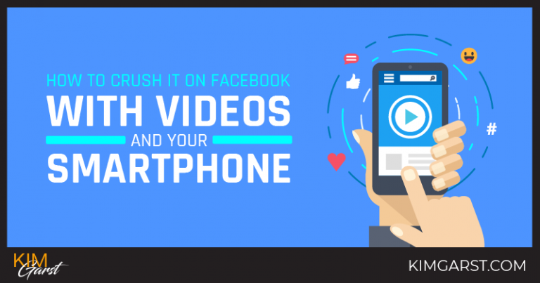 How to Crush It on Facebook with Videos and Your Smartphone – Kim Garst ...