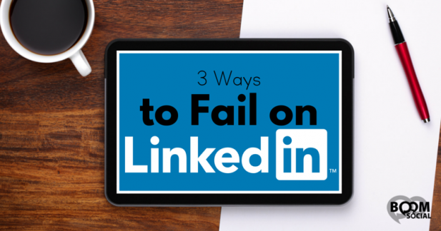 3 Ways to Fail on LinkedIn - Kim Garst | Marketing Strategies that WORK