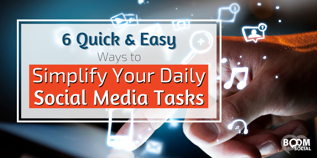 6 Quick & Easy Ways to Simplify Your Daily Social Media Tasks - Kim ...