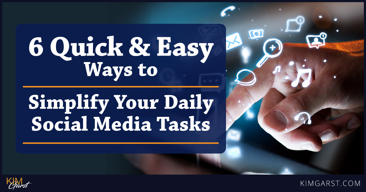 6 Quick & Easy Ways to Simplify Your Daily Social Media Tasks - Kim ...