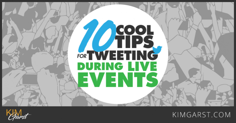10 Cool Tips for Tweeting During Live Events – Kim Garst | AI Marketing ...