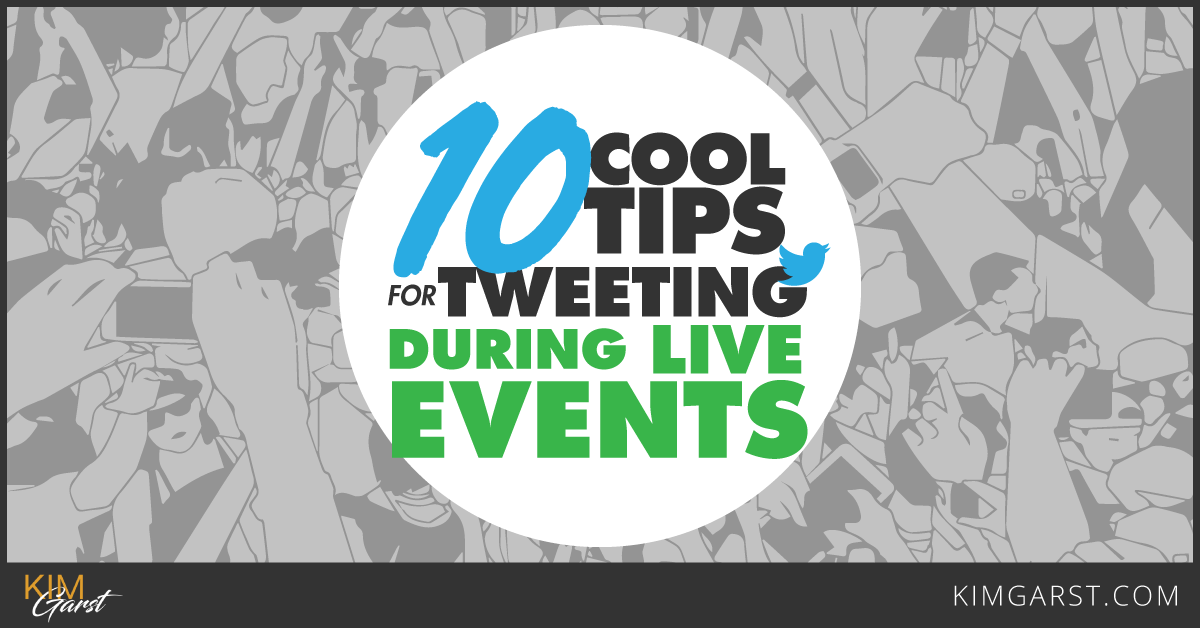 10 Cool Tips for Tweeting During Live Events - Kim Garst | AI Marketing ...