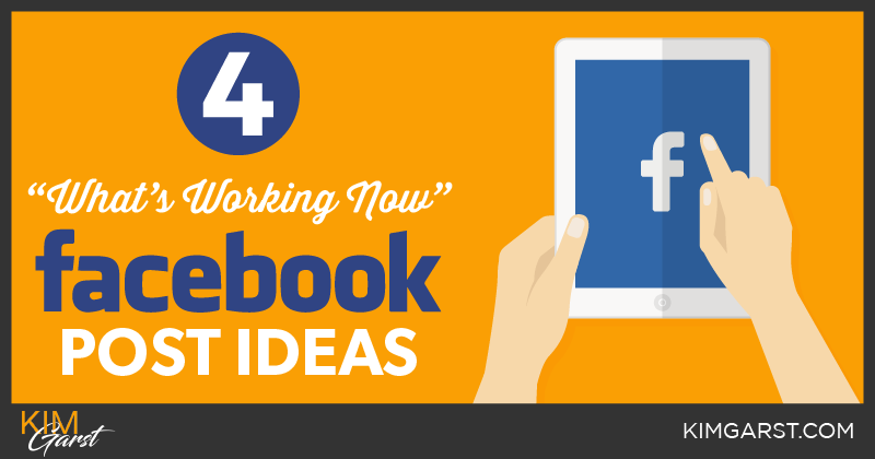 4 "What's Working NOW" Facebook Post Ideas - Kim Garst | AI Marketing ...