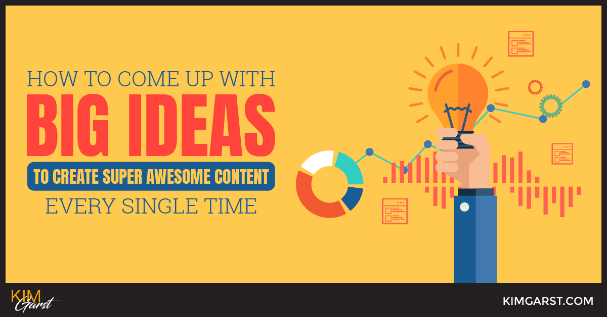How To Come Up With BIG Ideas To Create Super Awesome Content Every ...