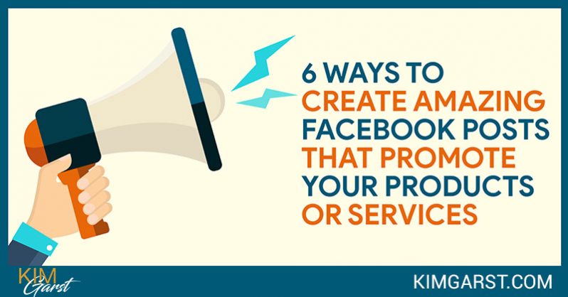 6 Ways to Create Amazing Facebook Posts That Promote Your Products or ...