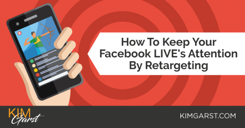 How To Keep Your Facebook LIVE Viewers Attention By Retargeting – Kim ...