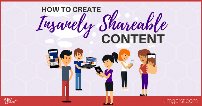 How to Create Insanely Shareable Content - Kim Garst | AI Marketing ...