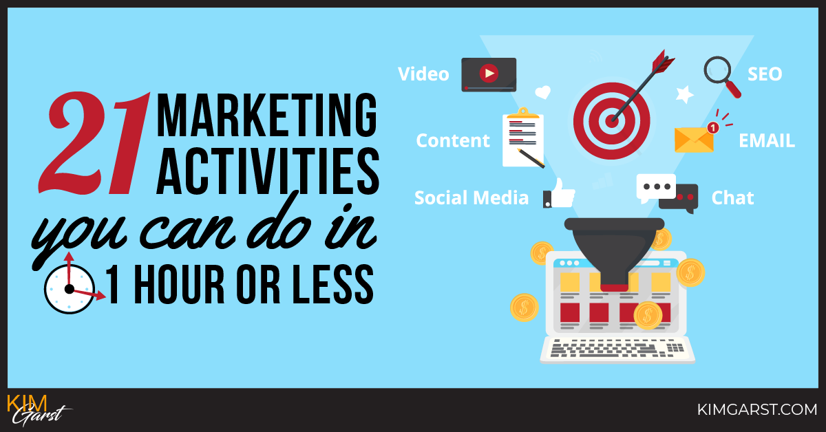 21 Marketing Activities You Can Do In 1 Hour Or Less Kim Garst 21 Marketing Activities You Can Do In 1 Hour Or Less Kim Garst