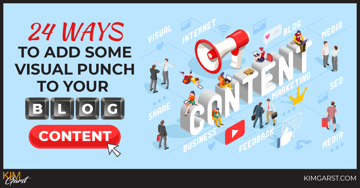 24 Ways To Add Some Visual Punch to Your Blog Content - Kim Garst ...