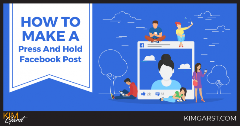 How To Make A Press And Hold Facebook Post – Kim Garst | AI Marketing ...