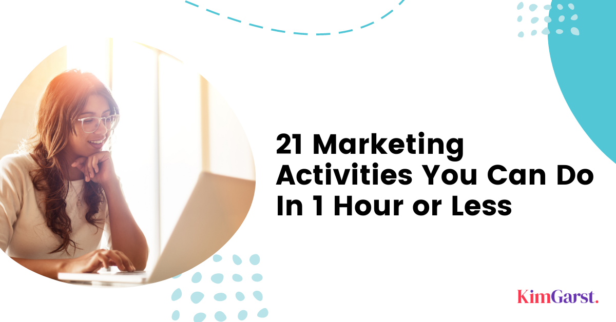 21 Marketing Activities You Can Do In 1 Hour or Less – Kim Garst | AI ...