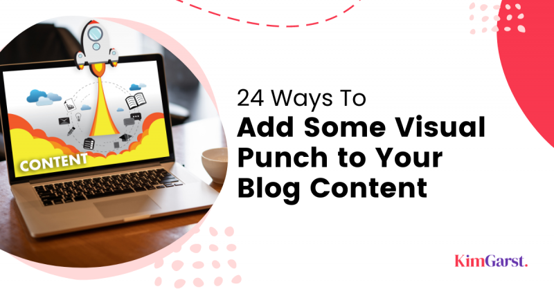 24 Ways To Add Some Visual Punch to Your Blog Content - Kim Garst | AI ...