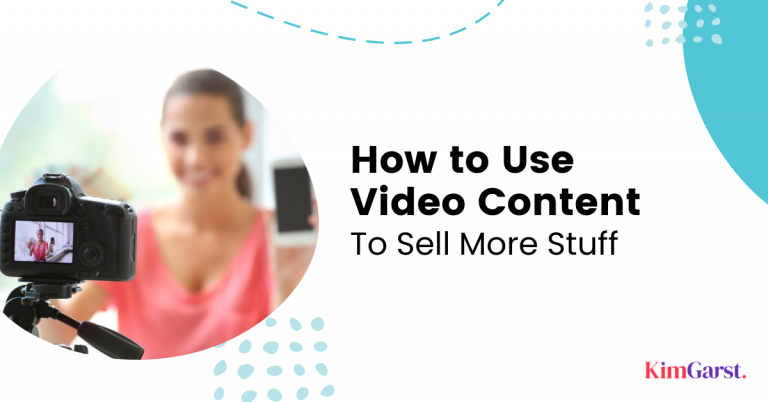 How to Use Video Content To Sell More Stuff – Kim Garst | AI Marketing ...