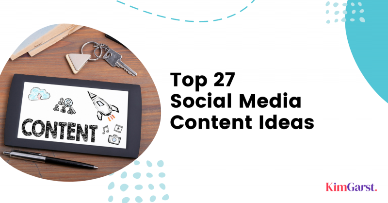 Top 27 Social Media Content Ideas – Kim Garst | AI Marketing That Works