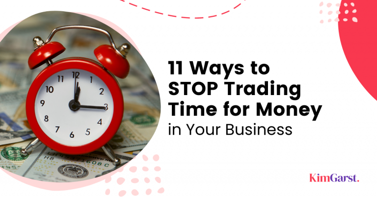 11 Ways to STOP Trading Time for Money in Your Business – Kim Garst ...