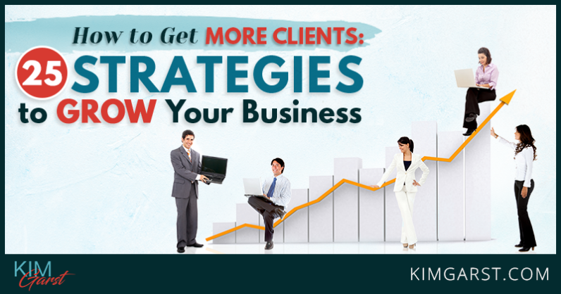 How to Get More Clients: 25 Strategies to Grow Your Business