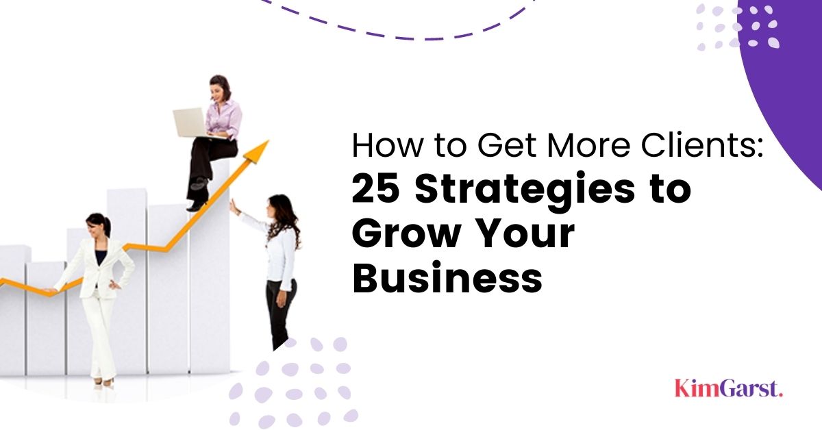 How to Get More Clients: 25 Strategies to Grow Your Business