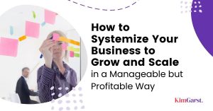 How to Systemize Your Business to Grow and Scale in a Manageable but ...