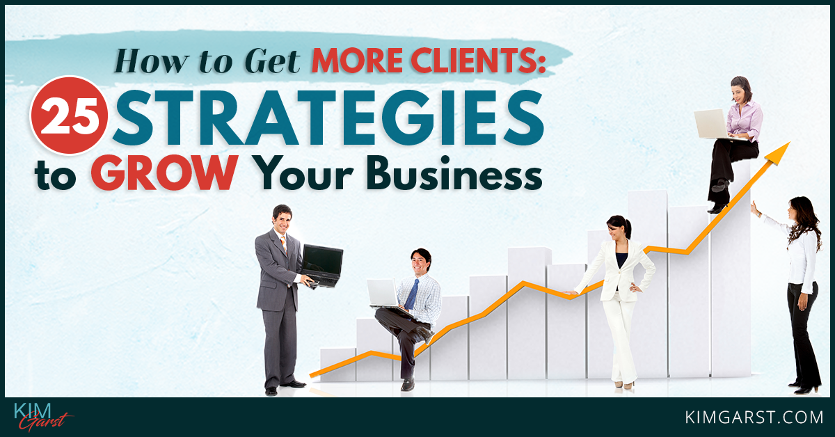 How to Get More Clients: 25 Strategies to Grow Your Business