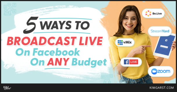 5 Ways To Broadcast LIVE On Facebook On Any Budget – Kim Garst | AI ...