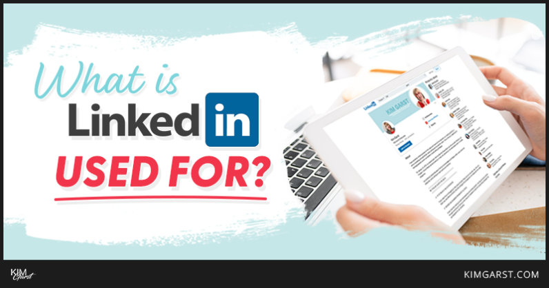 What is LinkedIn Used For? - Kim Garst | Marketing Strategies that WORK