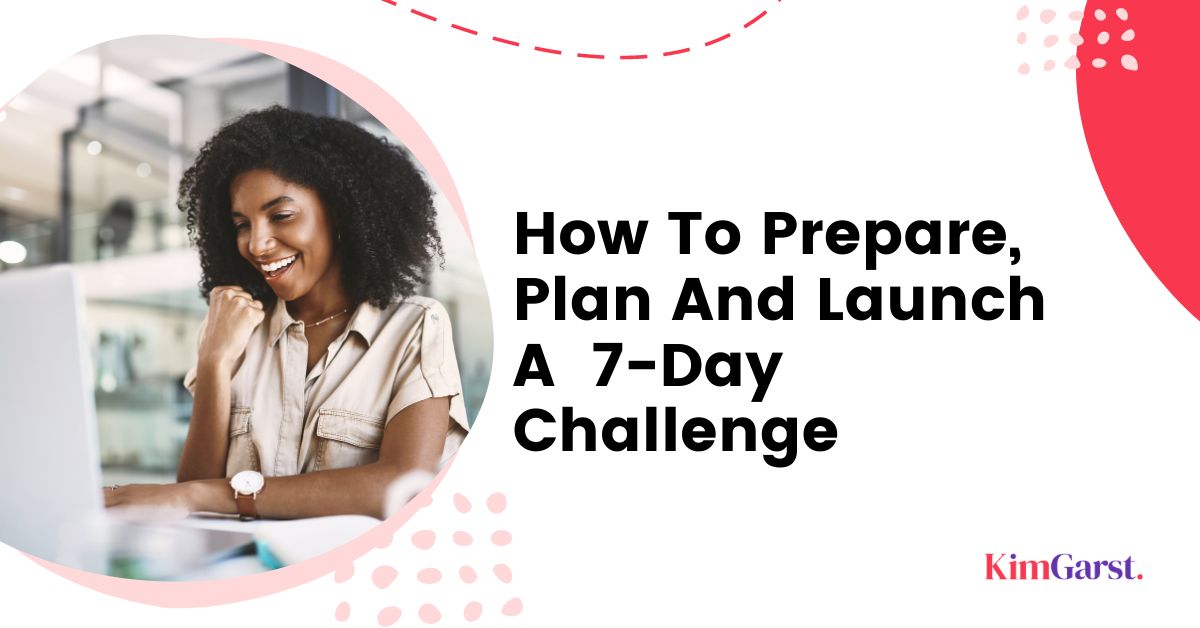 How To Prepare, Plan And Launch A 7 Day Challenge – Kim Garst | AI ...