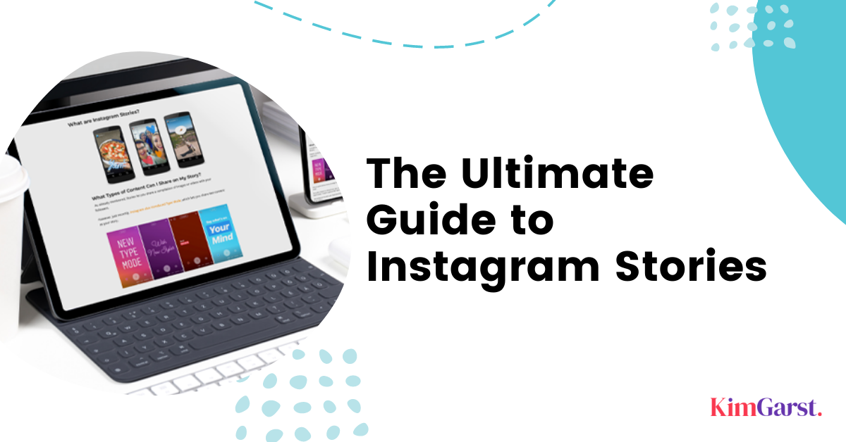 Instagram Stories, The Ultimate Guide - Kim Garst