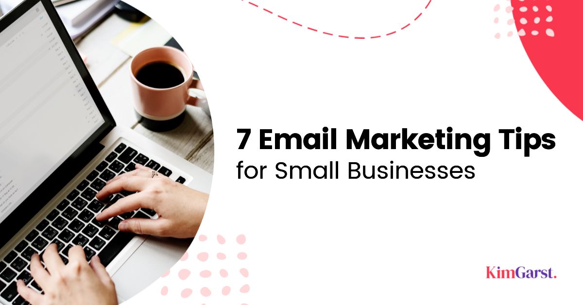 Email Marketing Tips for Small Businesses - Kim Garst